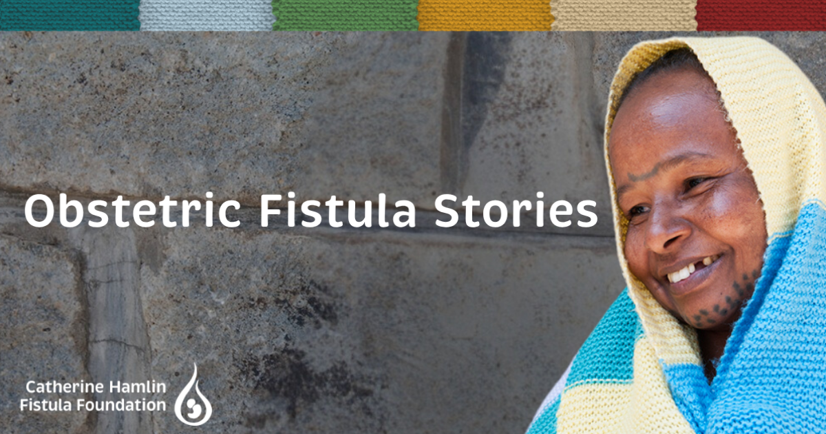 Obstetric Fistula Stories - Catherine Hamlin Fistula Foundation ...