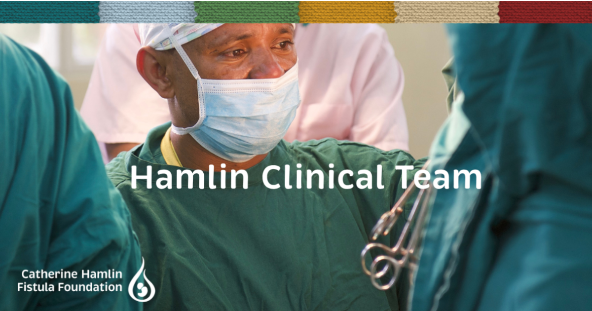 Meet Our Clinical Team - Catherine Hamlin Fistula Foundation - US