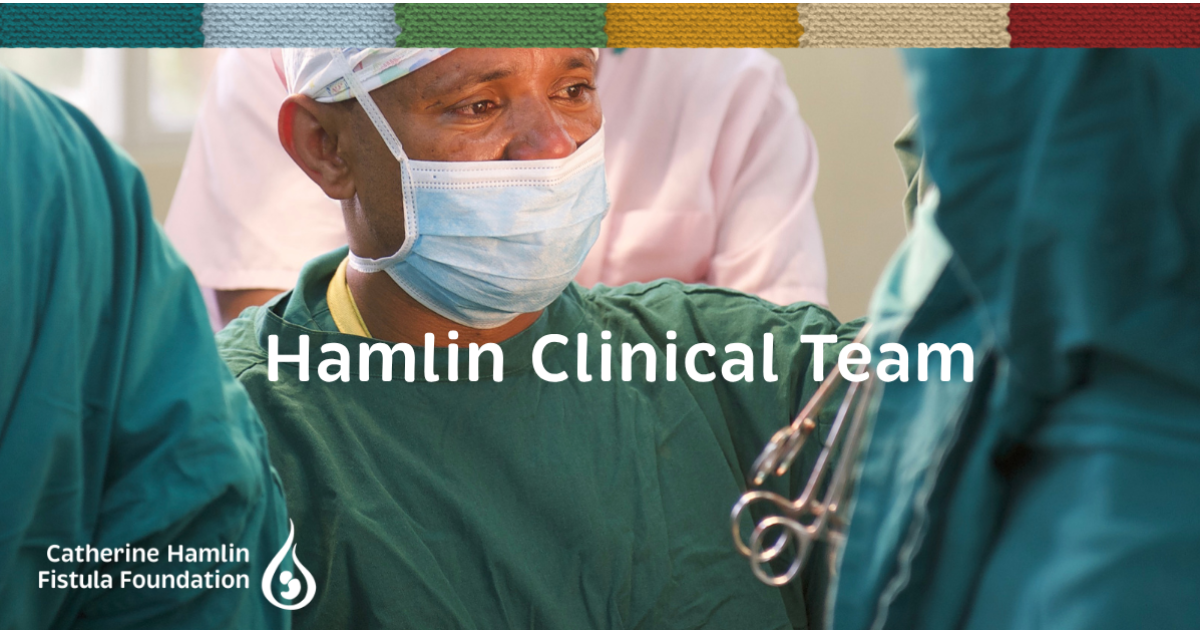 Hamlin Clinical Team - Catherine Hamlin Fistula Foundation - Australia